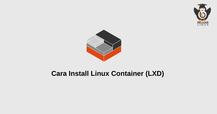 Cara Install Linux Container (LXD) Belajar Linux ID - Situs belajar linux terlengkap dan terupdate
